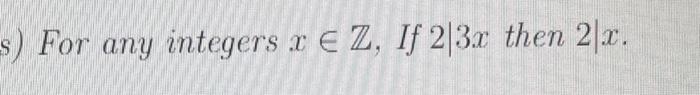 Solved For any integers x∈Z, If 2∣3x then 2∣x. | Chegg.com