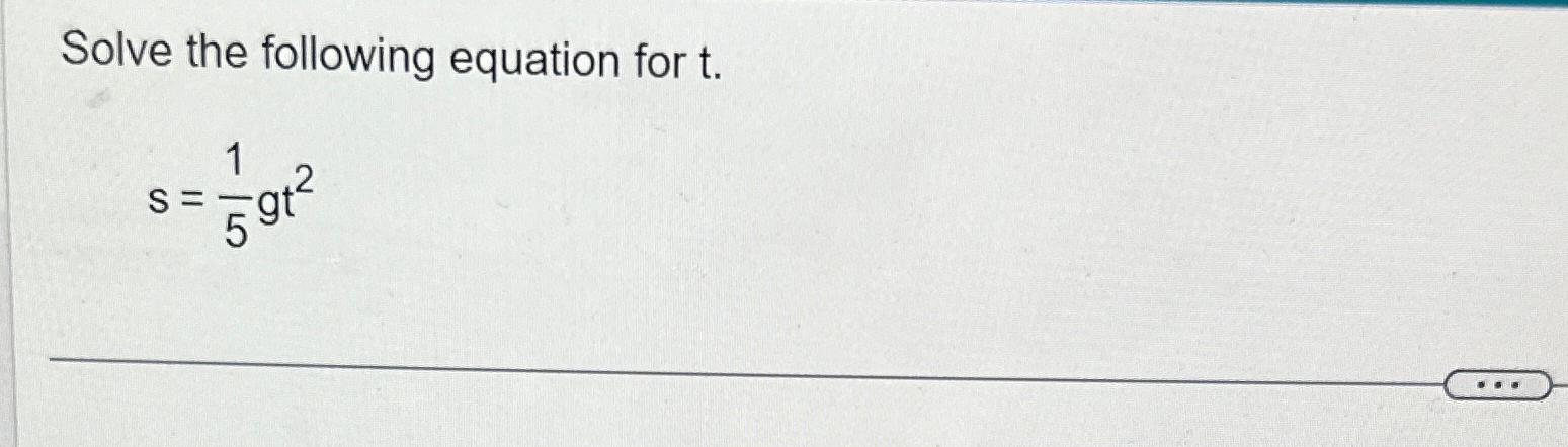 Solved Solve the following equation for t.s=15gt2 | Chegg.com