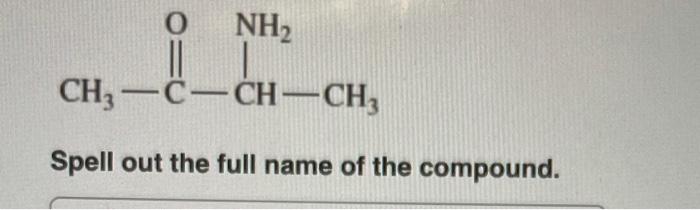 Solved NH2 II CH3 —C—CH —CHZ Spell out the full name of the | Chegg.com