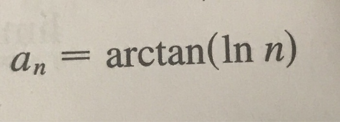 Solved 1. an = arctan(In n) an = arctan(In n) an = | Chegg.com