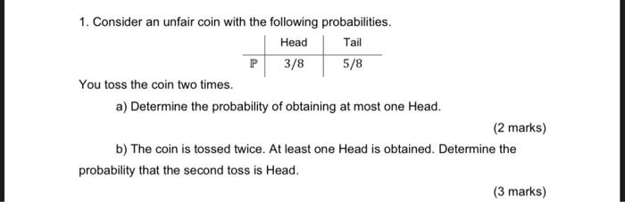 Solved 1. Consider an unfair coin with the following | Chegg.com