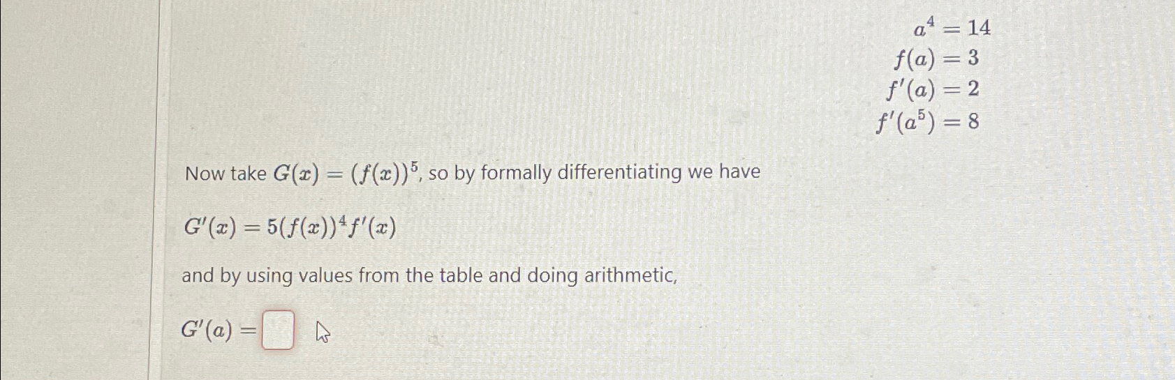 Solved a4=14f(a)=3f'(a)=2f'(a5)=8Now take G(x)=(f(x))5, ﻿so | Chegg.com
