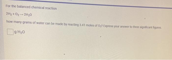 Solved For the balanced chemical reaction 2H2 +02-2H20 how | Chegg.com
