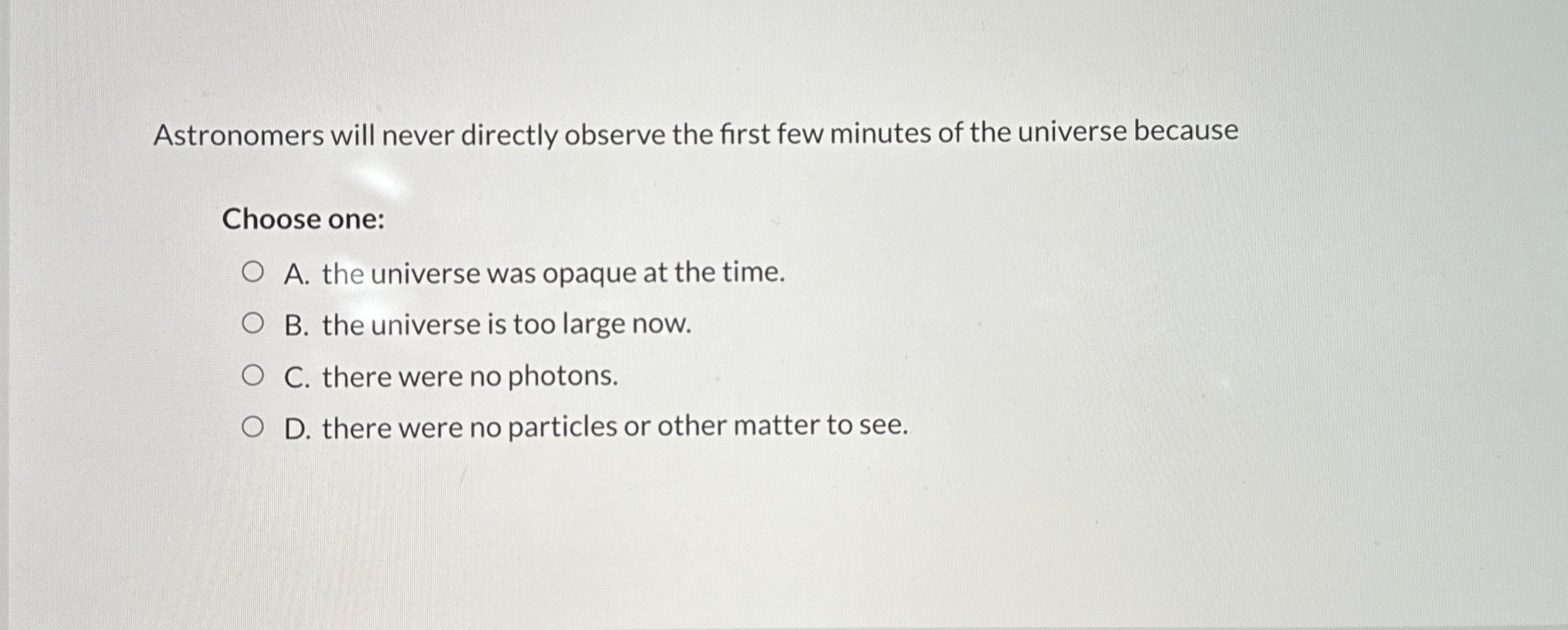 Solved Astronomers will never directly observe the first few | Chegg.com