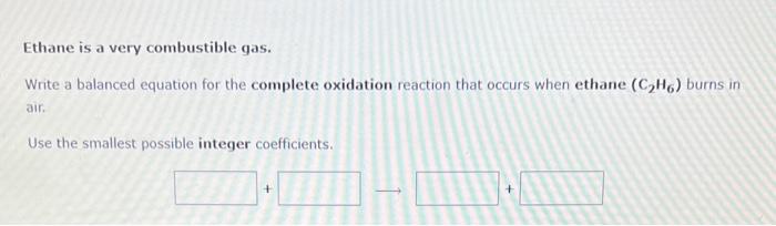 Solved Ethane is a very combustible gas. Write a balanced | Chegg.com