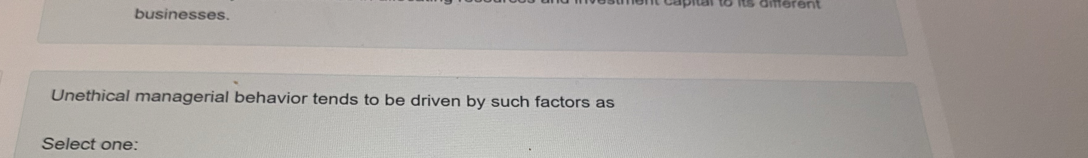 Solved Unethical managerial behavior tends to be driven by | Chegg.com