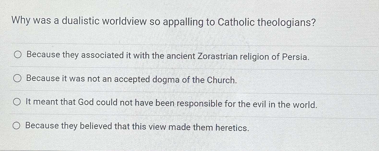 Solved Why was a dualistic worldview so appalling to | Chegg.com