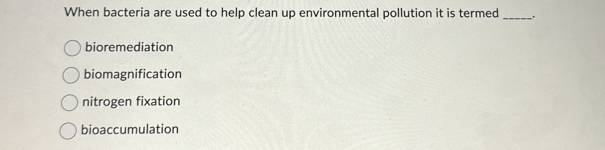 Solved When bacteria are used to help clean up environmental | Chegg.com