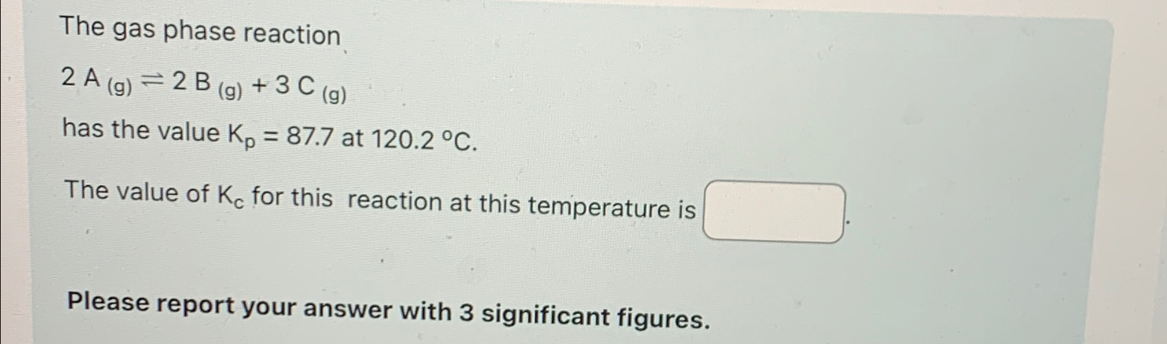 Solved The gas phase reaction2A(g)⇌2B(g)+3C(g)has the value | Chegg.com
