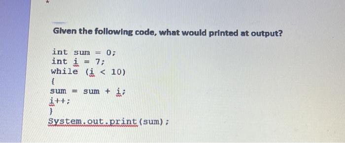 Solved Given the following code, what would printed at | Chegg.com