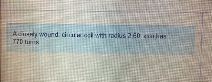 Solved A closely wound, circular coil with radius 2.60 cm | Chegg.com