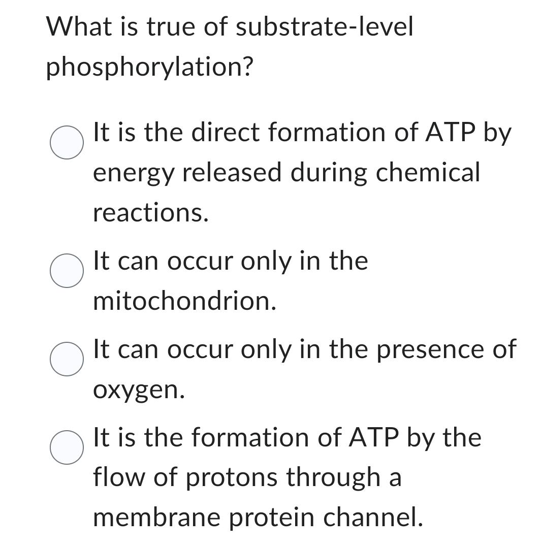 Solved What is true of substrate-level phosphorylation?It is | Chegg.com