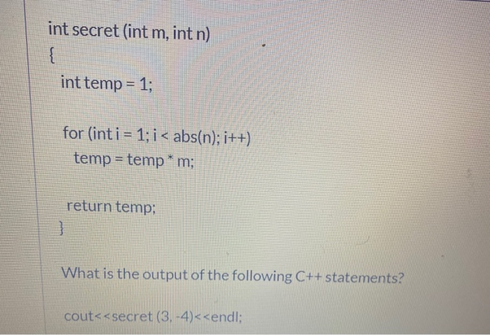 Solved int secret (int m, int n) int temp = 1; for (int i = | Chegg.com
