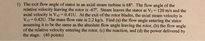Solved 1) The exit flow angle of stator in an axial steam | Chegg.com