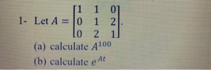 Solved (1 1 01 1- Let A = 0 1 2 LO 2 1 (a) calculate A100 | Chegg.com