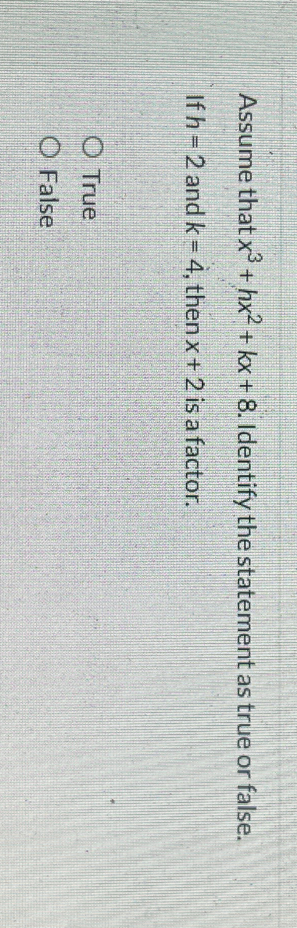 Solved Assume that x3+hx2+kx+8. ﻿Identify the statement as | Chegg.com