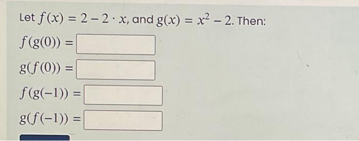 Solved Let f(x)=2−2⋅x, and g(x)=x2−2. Then: | Chegg.com