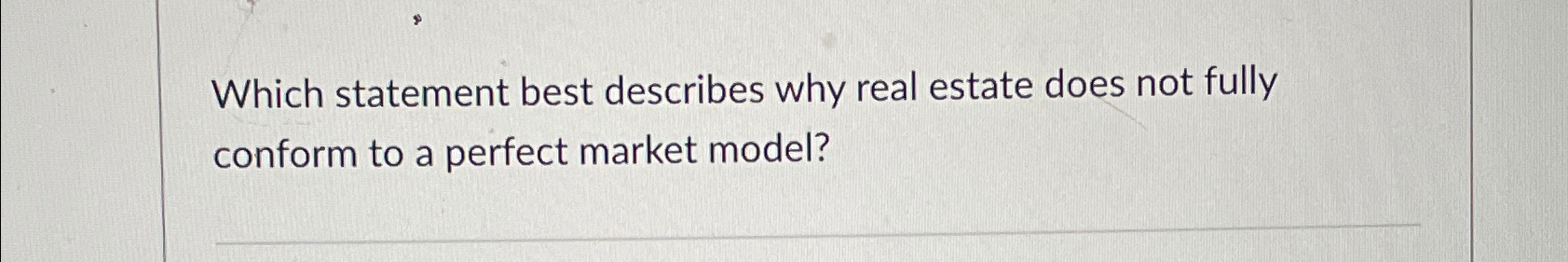 Solved Which statement best describes why real estate does | Chegg.com