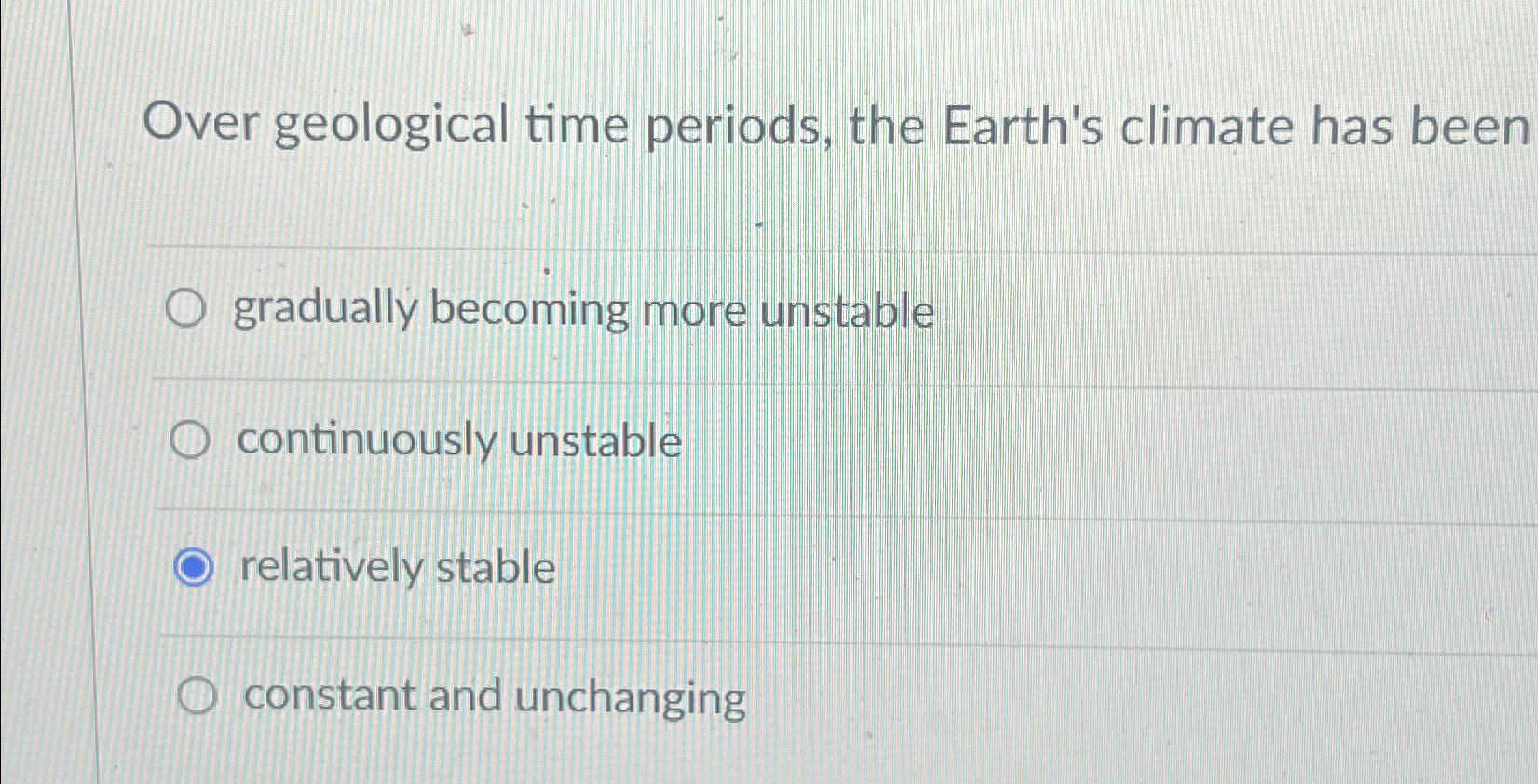 Solved ver geological time periods, the Earth's climate has | Chegg.com