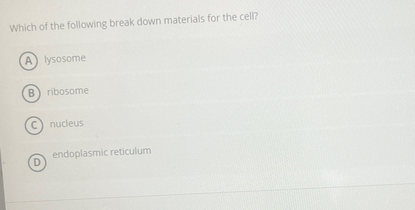 Solved Which of the following break down materials for the | Chegg.com