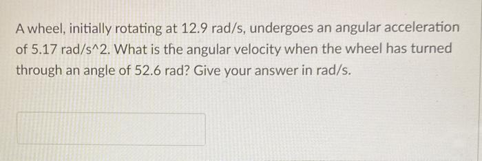 Solved A wheel, initially rotating at 12.9rad/s, undergoes | Chegg.com