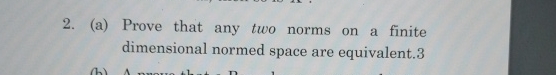 Solved (a) ﻿Prove that any two norms on a finite dimensional | Chegg.com