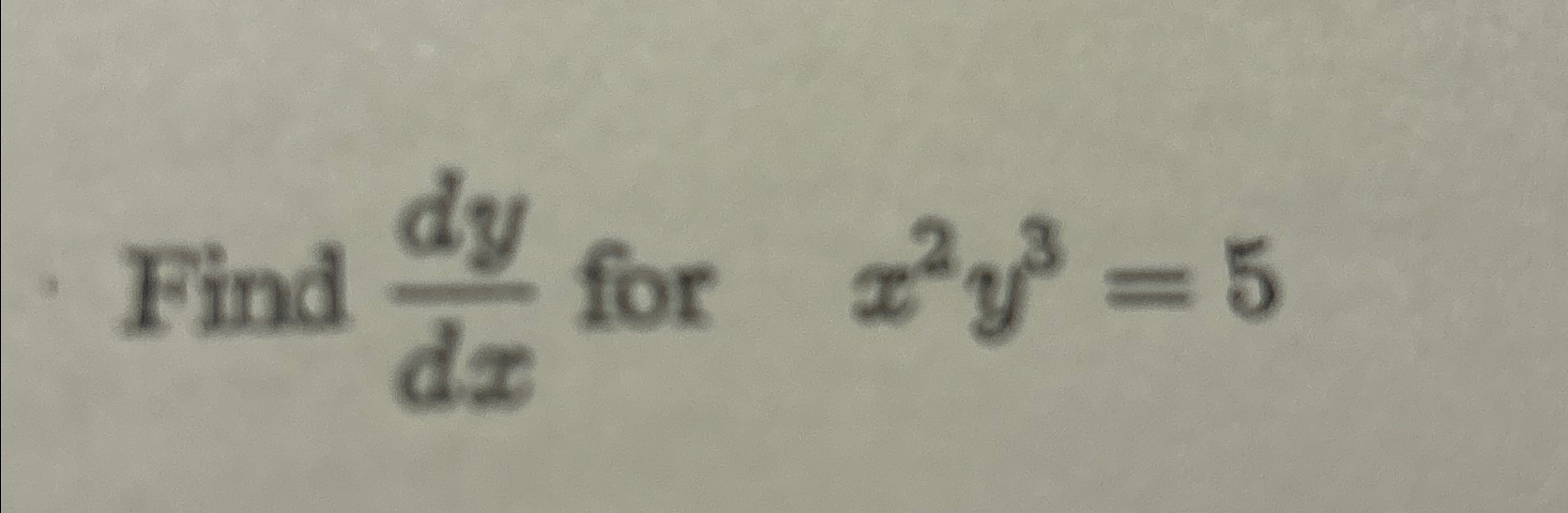 Solved Find dydx ﻿for ,x2y3=5 | Chegg.com