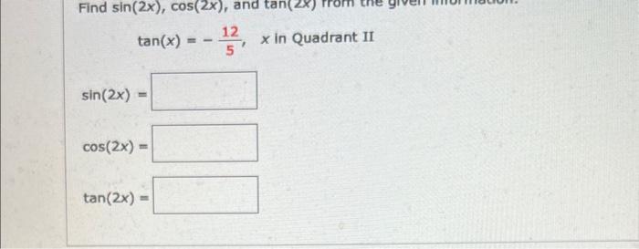 Solved tan(x)=−512,x in Quadrant II sin(2x)= cos(2x)= | Chegg.com