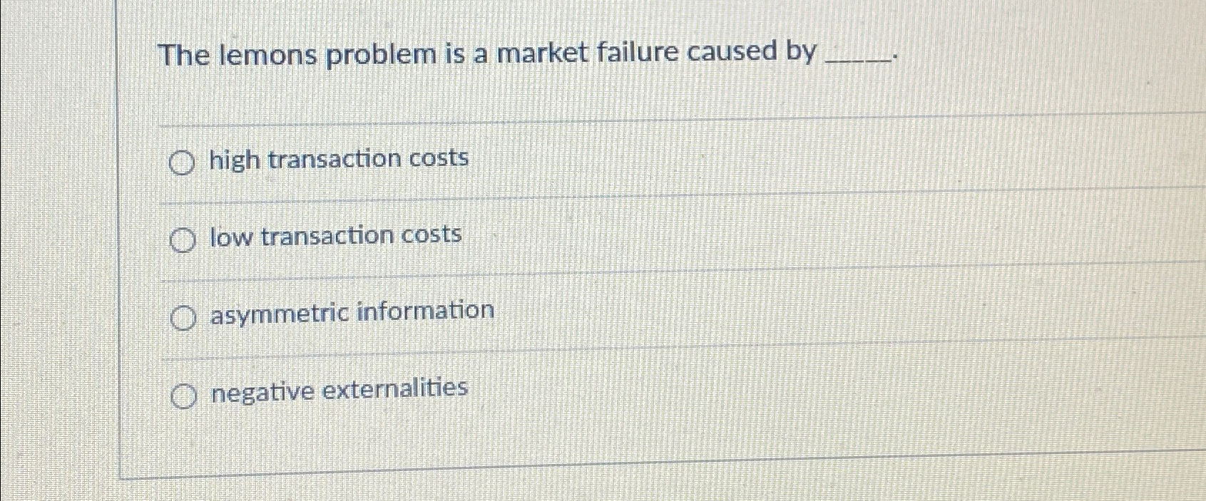 Solved The lemons problem is a market failure caused byhigh | Chegg.com