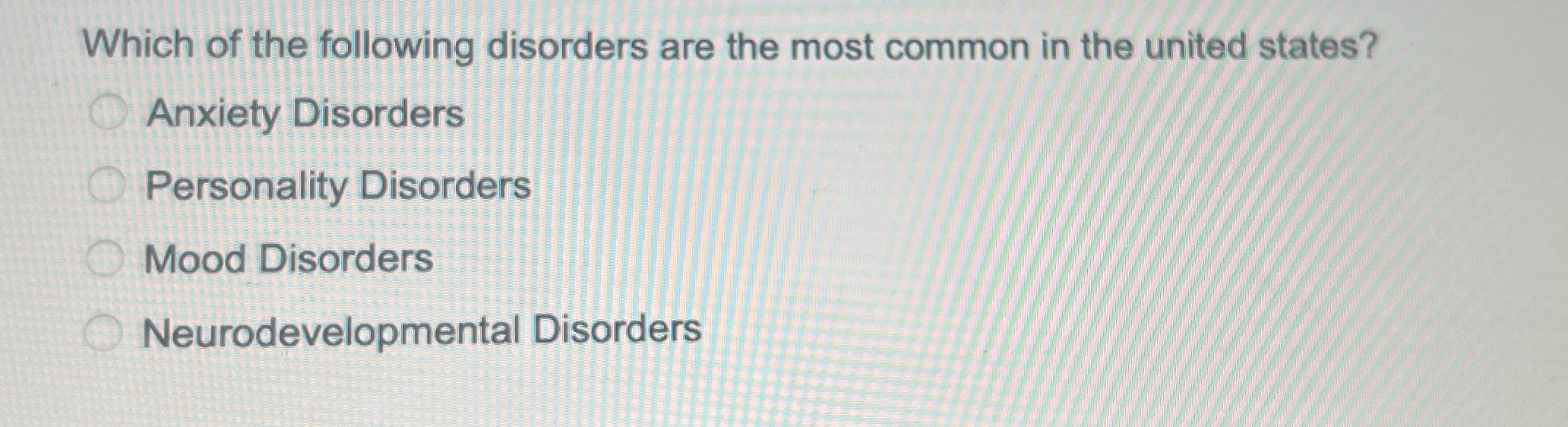 Solved Which of the following disorders are the most common | Chegg.com