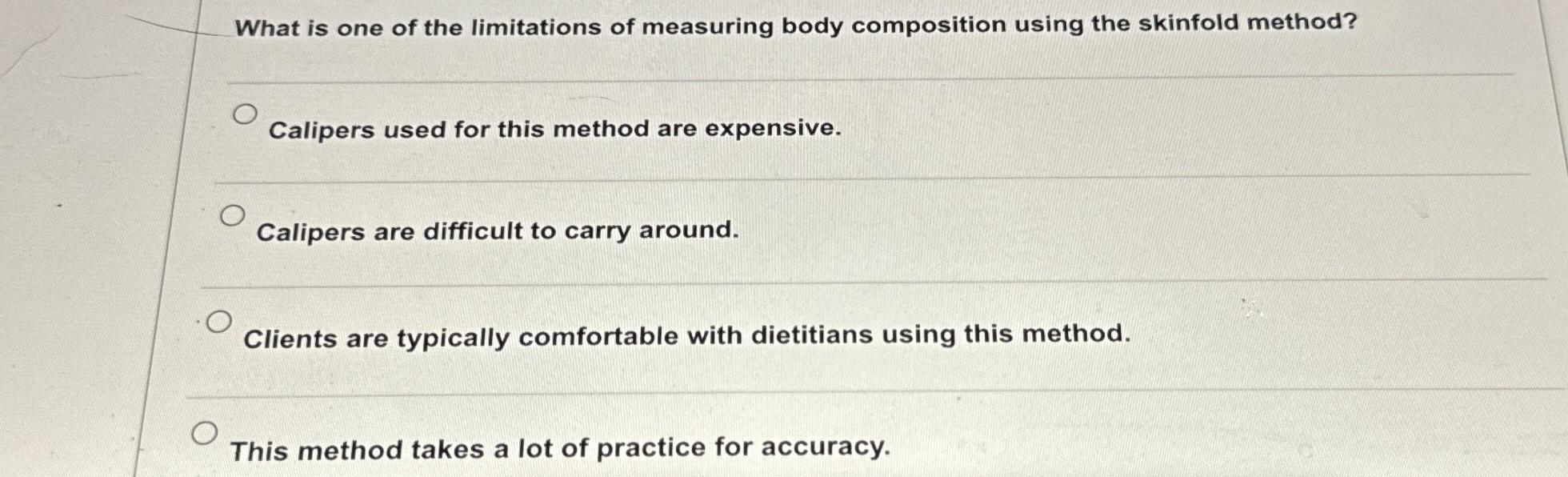 Solved What is one of the limitations of measuring body | Chegg.com
