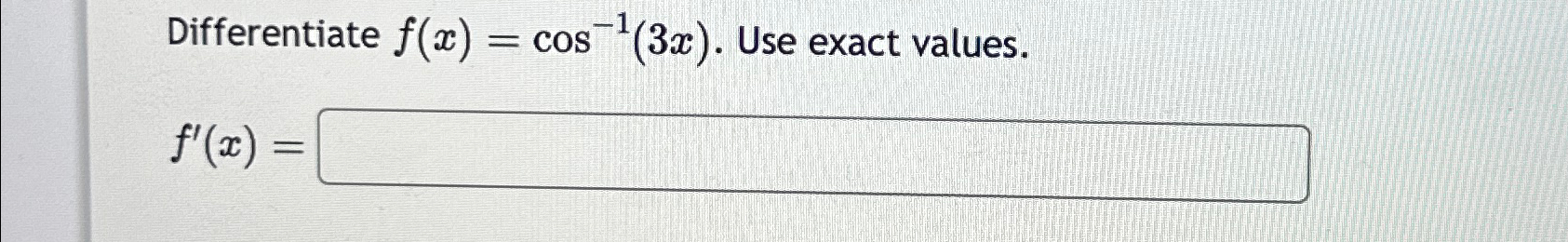 Solved Differentiate f(x)=cos-1(3x). ﻿Use exact | Chegg.com