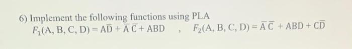 Solved 6) Implement the following functions using PLA F1(A, | Chegg.com
