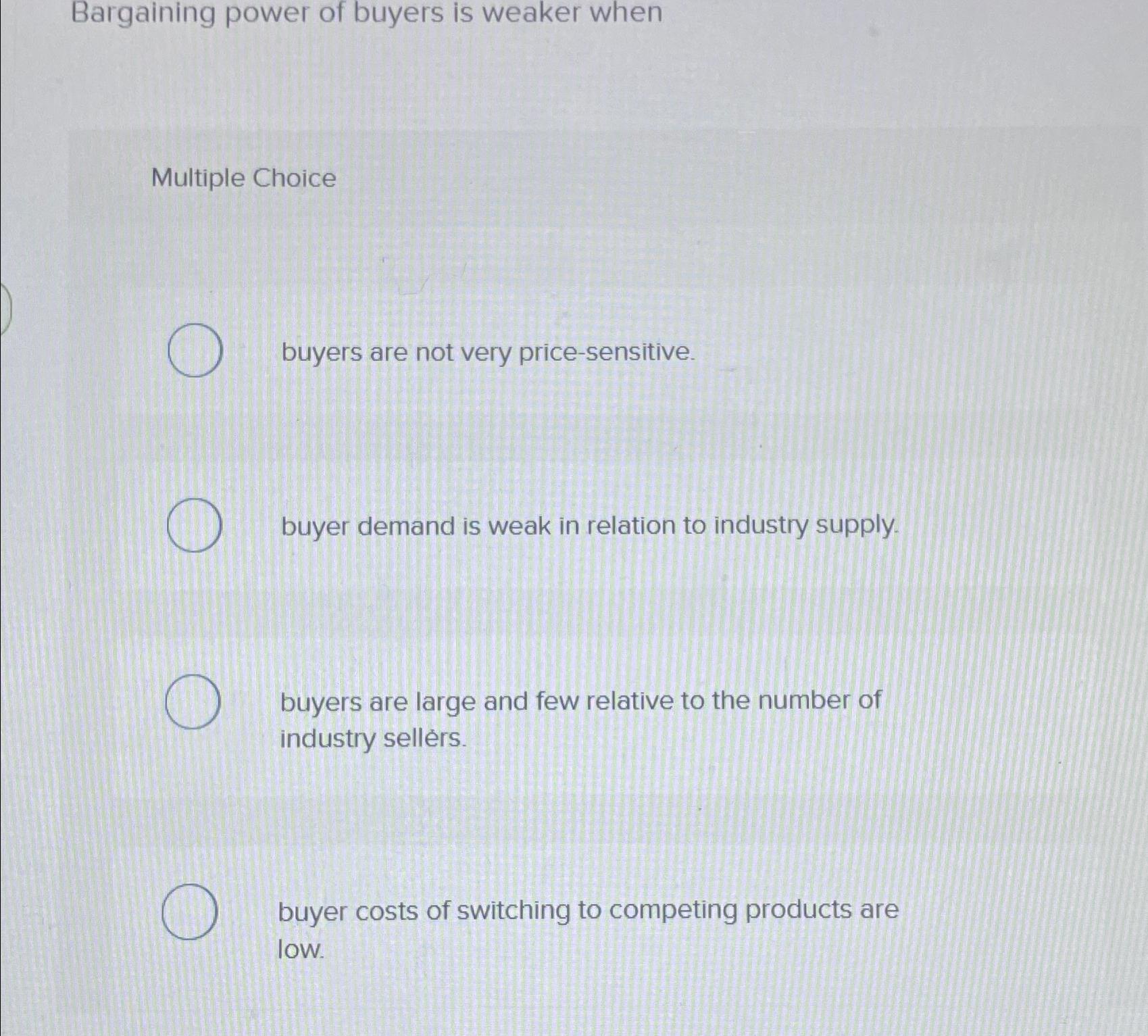 Solved Bargaining power of buyers is weaker whenMultiple | Chegg.com