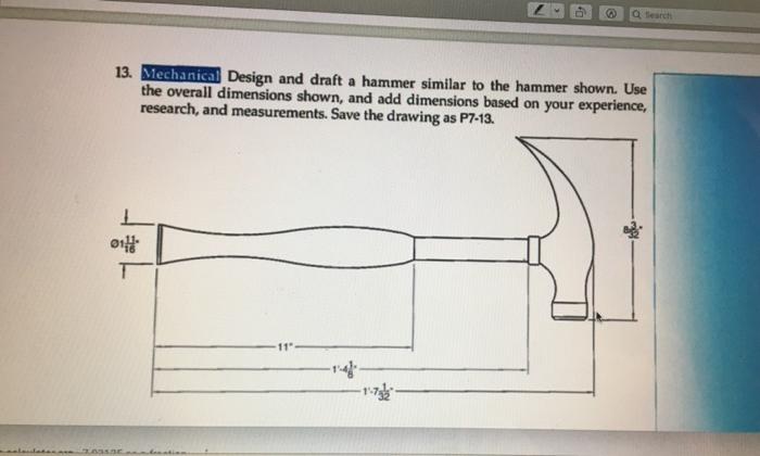 Solved @ Q Search 13. Mechanical Design and draft a hammer | Chegg.com