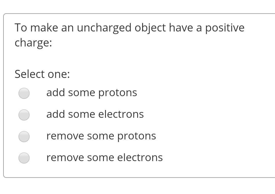 Solved To make an uncharged object have a positive charge: | Chegg.com