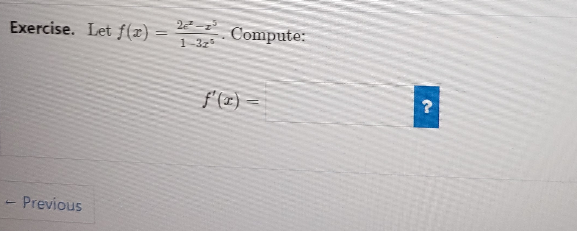 Solved Exercise. Let f(x)=2e2-x51-3x5. ﻿Compute:f'(x)=larr | Chegg.com