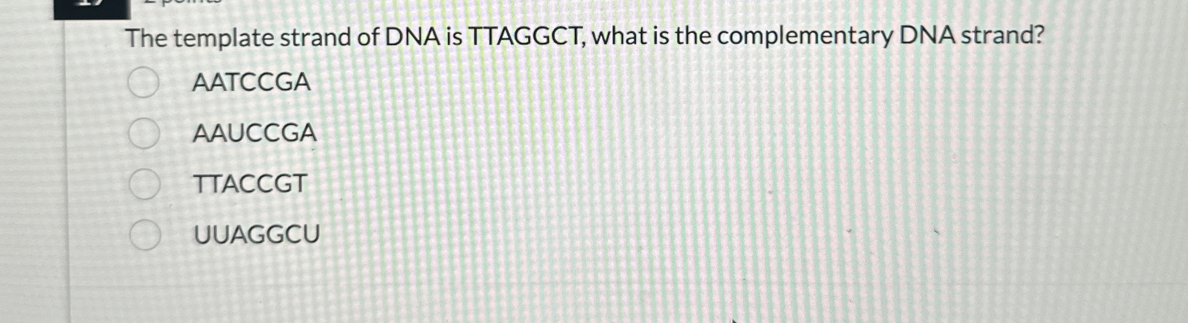 Solved The template strand of DNA is TTAGGCT, what is the | Chegg.com