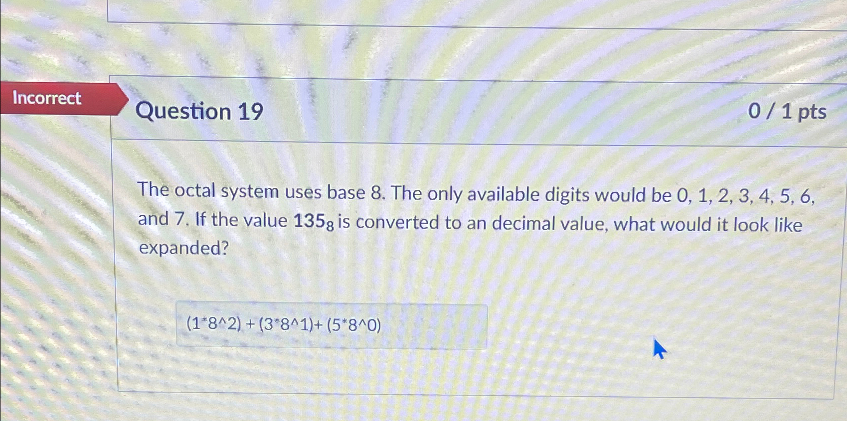 Solved IncorrectQuestion 1901 ﻿ptsThe octal system uses base | Chegg.com