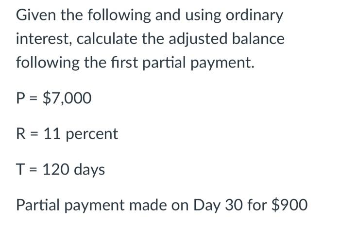 Solved Given the following and using ordinary interest, | Chegg.com