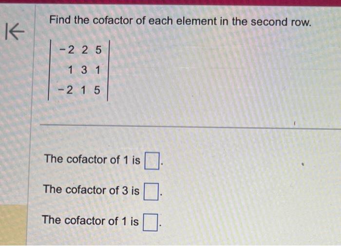 Solved Find the cofactor of each element in the second row. | Chegg.com