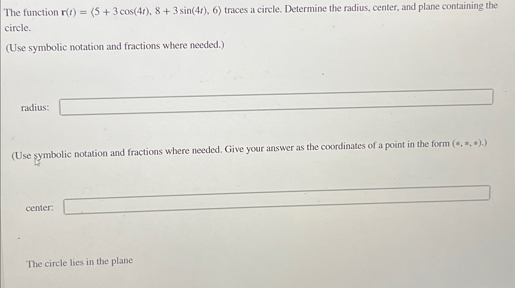 Solved The function r(t)=(:5+3cos(4t),8+3sin(4t),6:) ﻿traces | Chegg.com