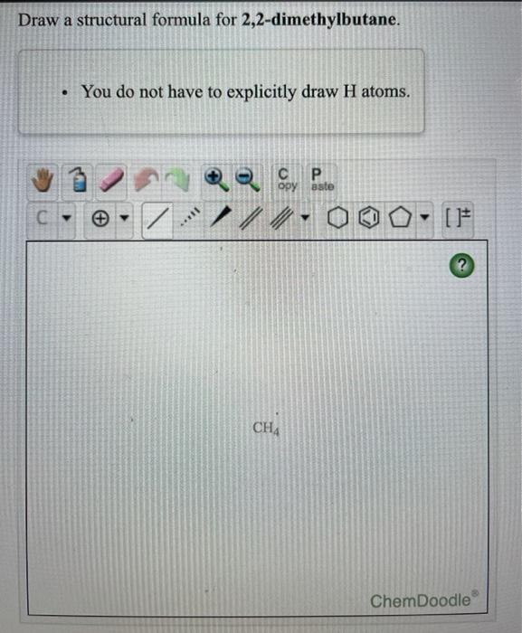 Solved Draw a structural formula for 2,2-dimethylbutane. • | Chegg.com