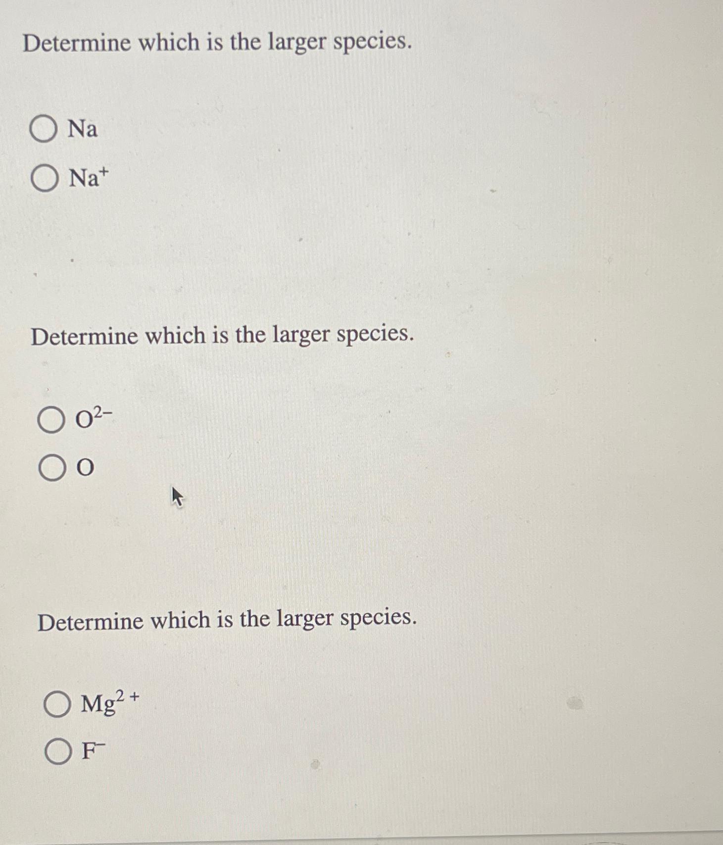 Solved Determine which is the larger species.NaNa+Determine | Chegg.com