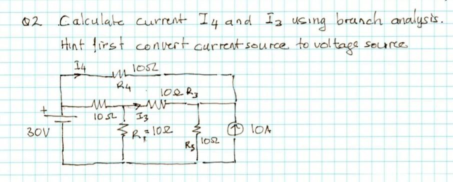 Solved Q2 Calculate current I4 and I3 using branch analysis. | Chegg.com