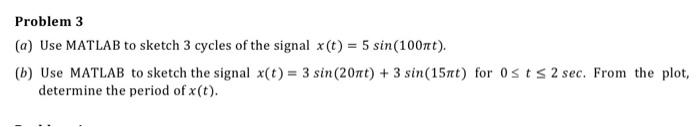 Solved Problem 3 A Use Matlab To Sketch 3 Cycles Of The 5241