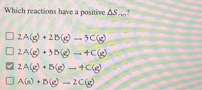 Solved Which reactions have a positive AS rxn? 2A(g) + | Chegg.com