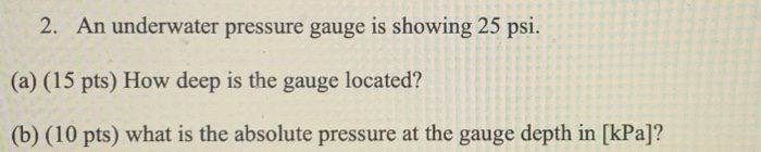 Solved 2. An underwater pressure gauge is showing 25 psi. | Chegg.com