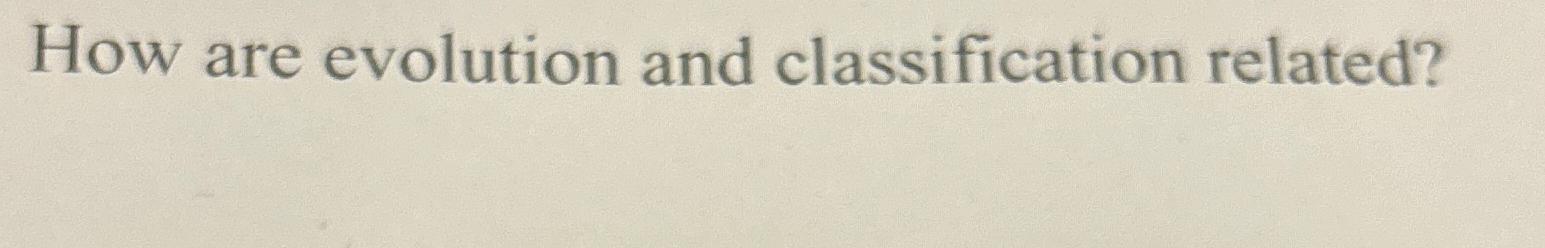 Solved How are evolution and classification related? | Chegg.com