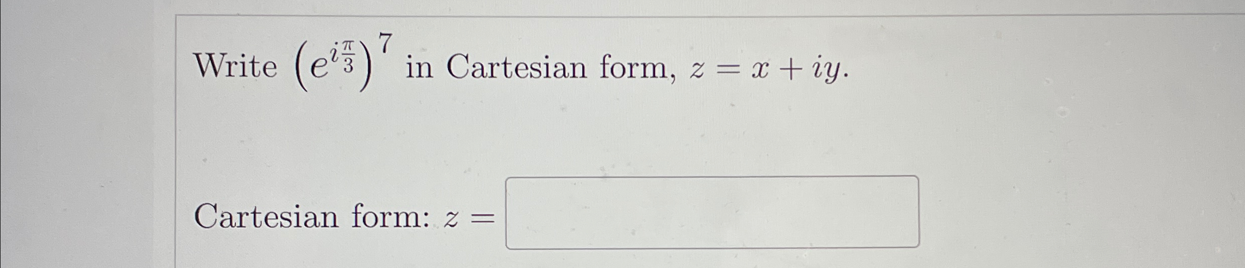 Solved Write (eiπ3)7 ﻿in Cartesian form, z=x+iy.Cartesian | Chegg.com